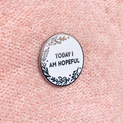 Today I Am Hopeful Enamel Lapel Pin Badge Etsy