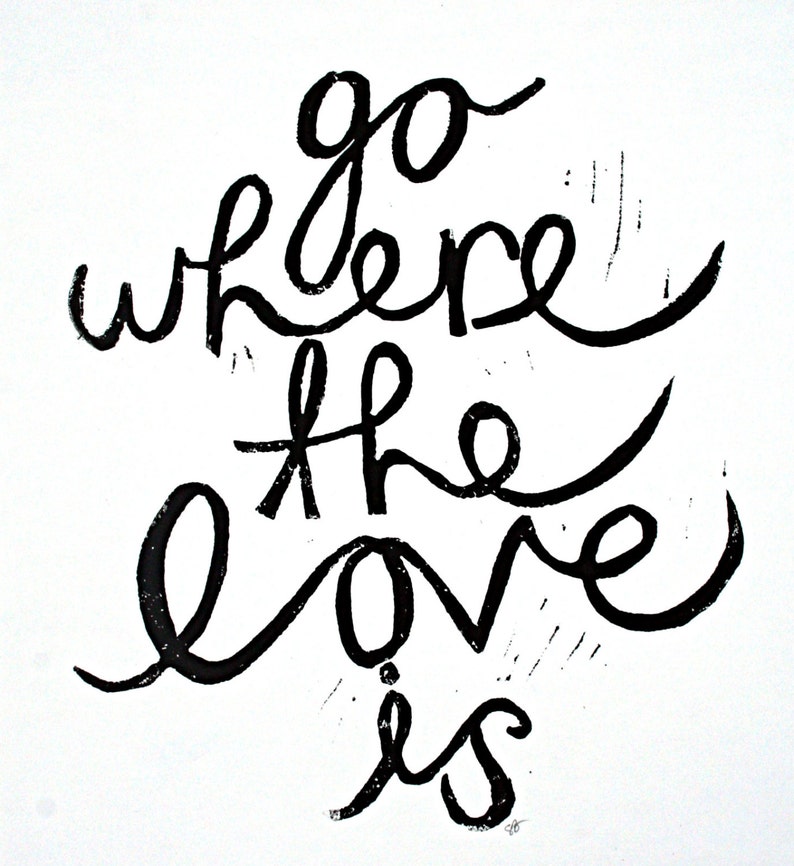 Go where the love is linoleum block print | Etsy