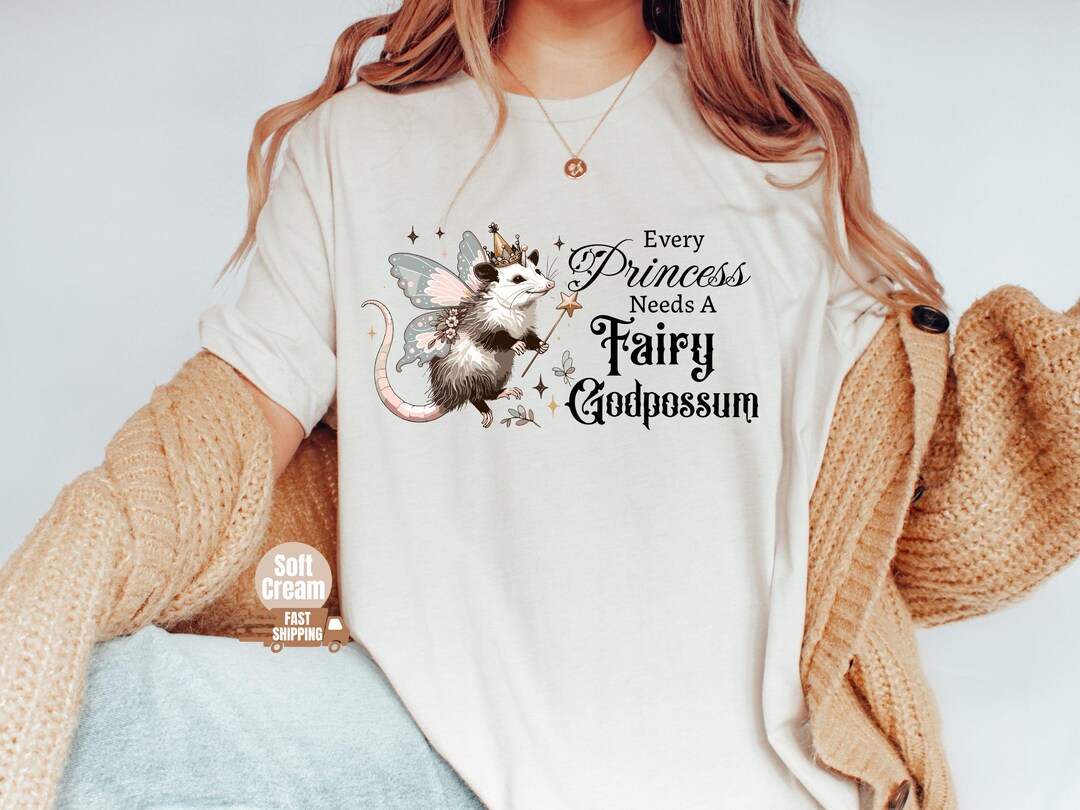 Fairy Godpossum Shirt, Every Princess Needs a Fairy Godpossum ...