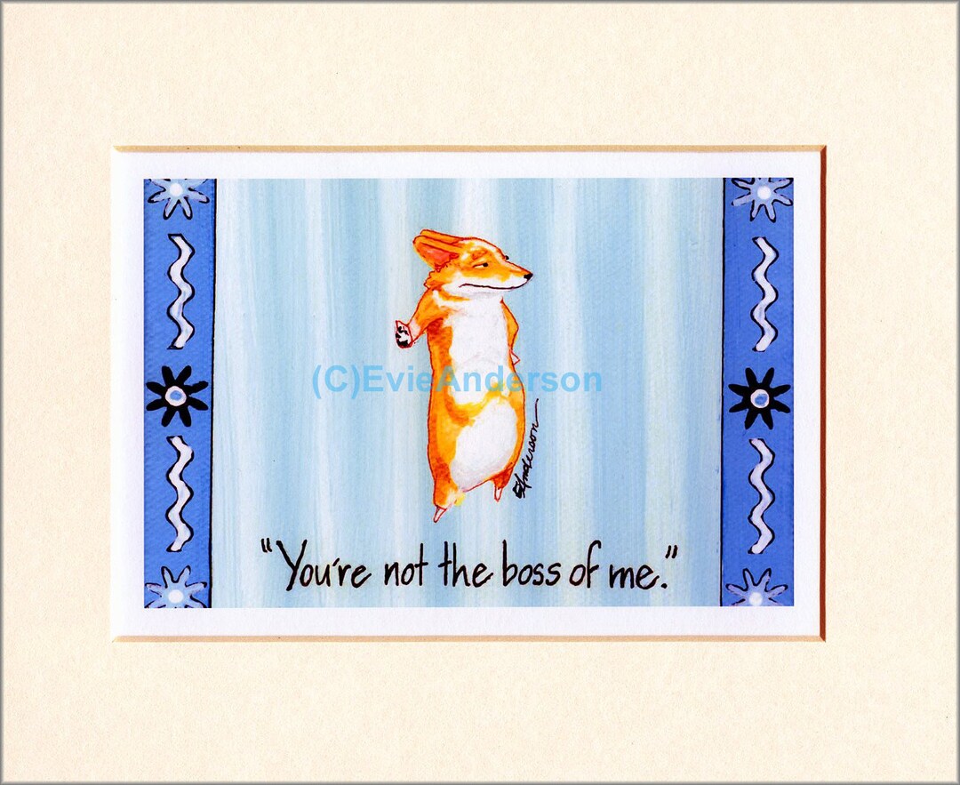 Evie Anderson Welsh Corgi Art SIGNED PRINT you're Not the Boss of Me ...