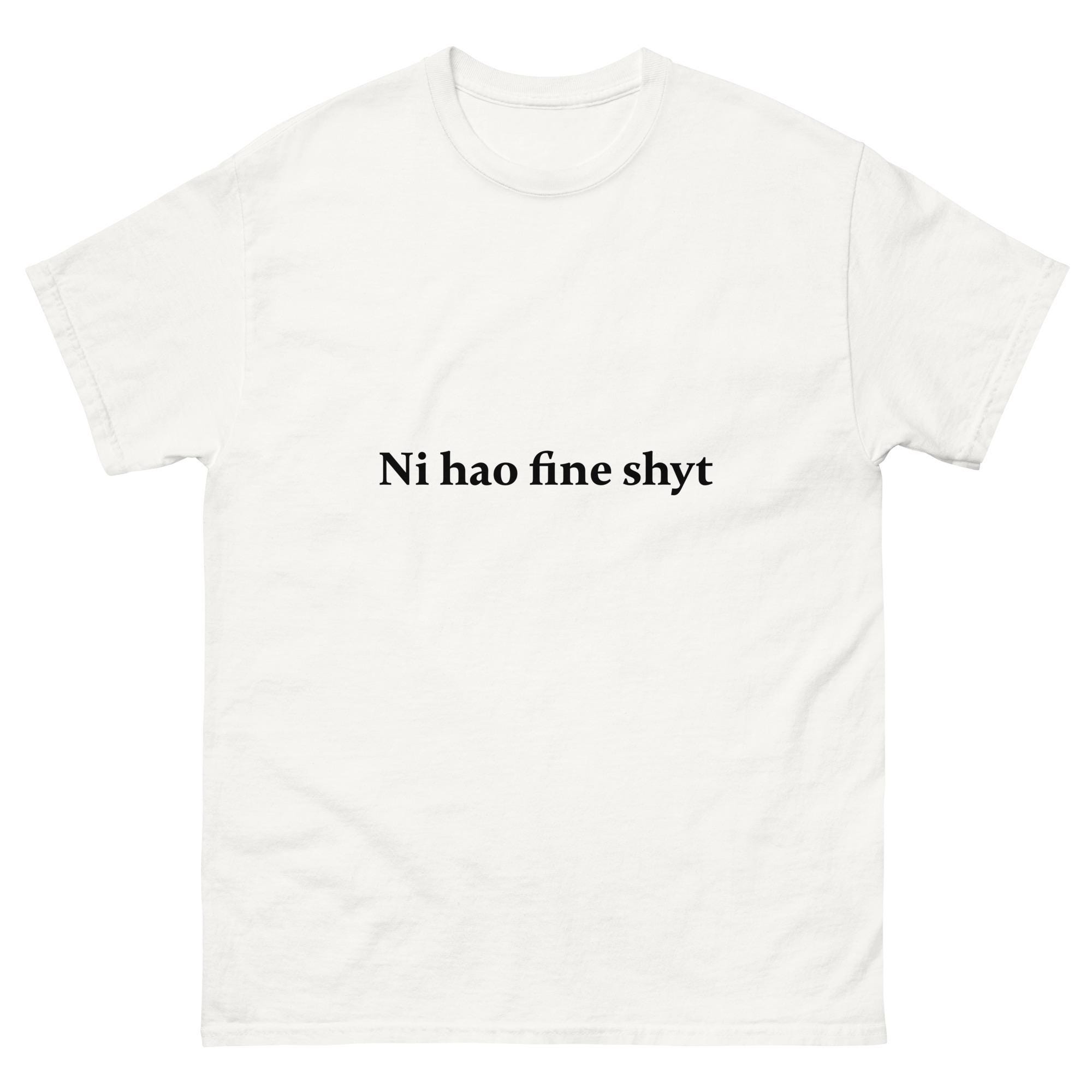Ni Hao Fine Shyt Unisex Classic Tee - Etsy