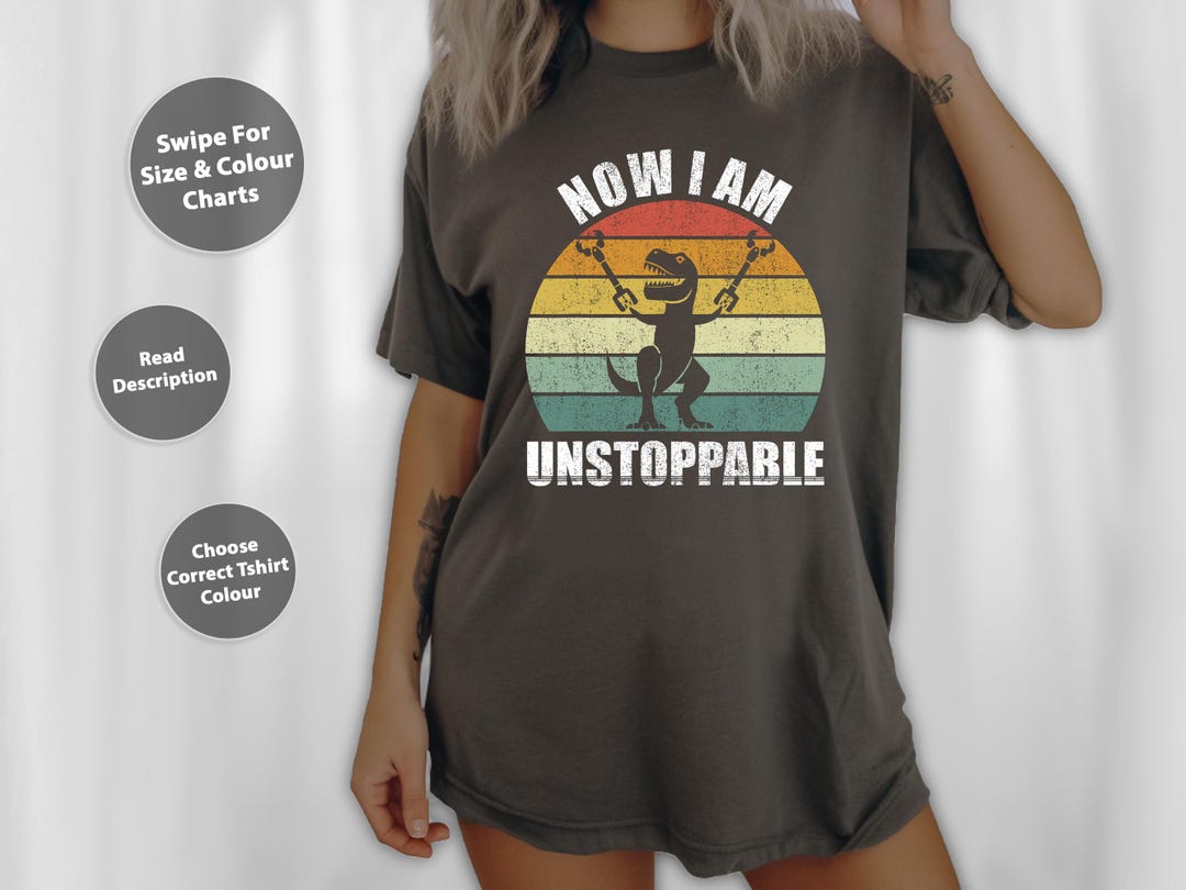 Retro Now I Am Unstoppable Funny T-rex Gifts Vintage T-shirt ...