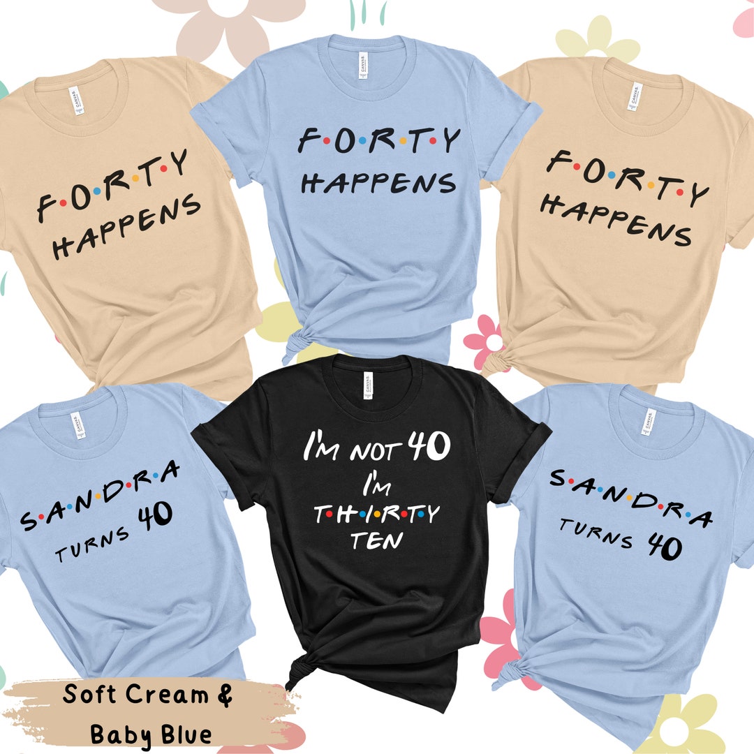 I Am Not 40 I Am Thirty Ten Shirt 40th Bday Shirt Forty Happens Shirt ...