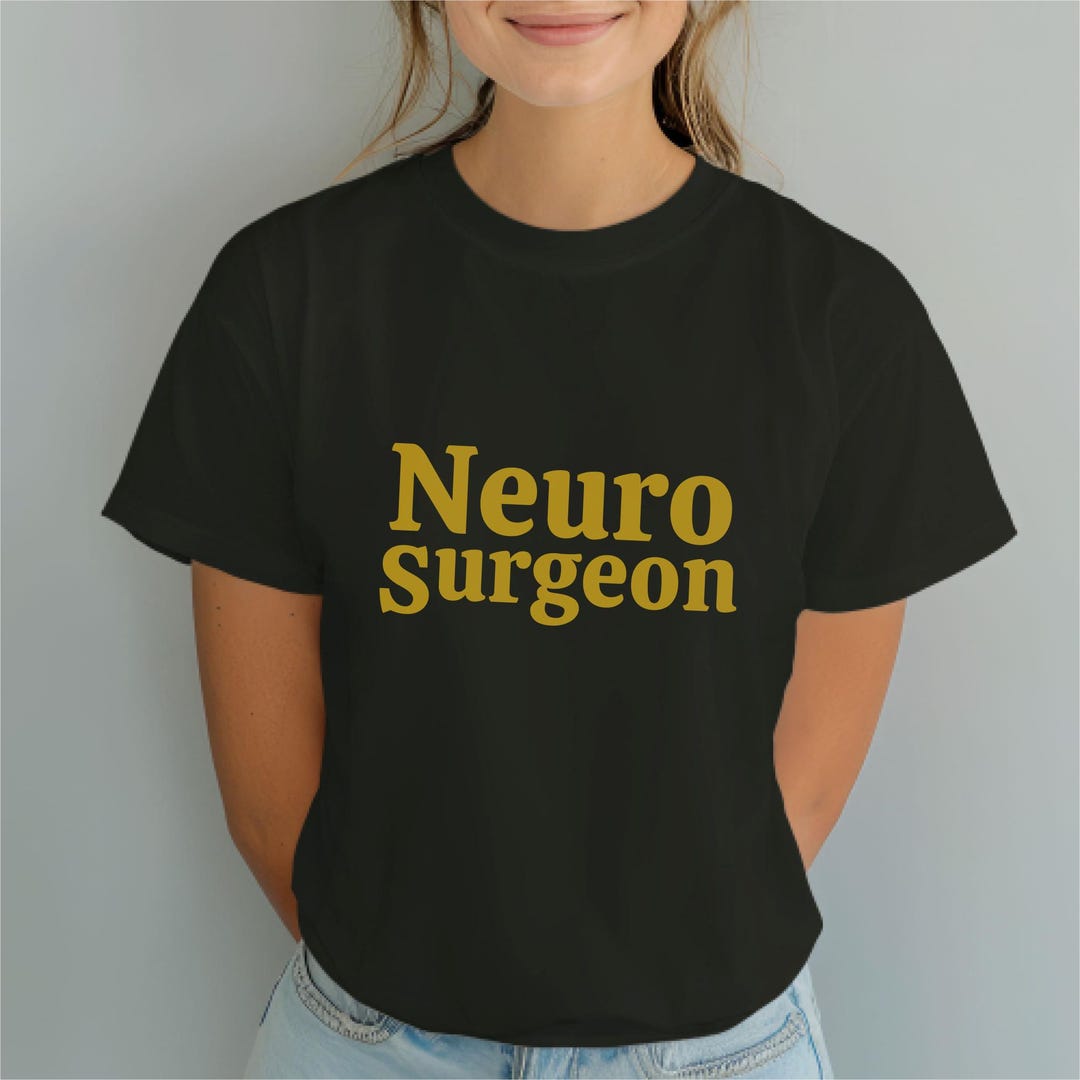 Neuro-surgeon, Neuro Shirt, Brain Surgeon Shirt, Neurology Shirt ...