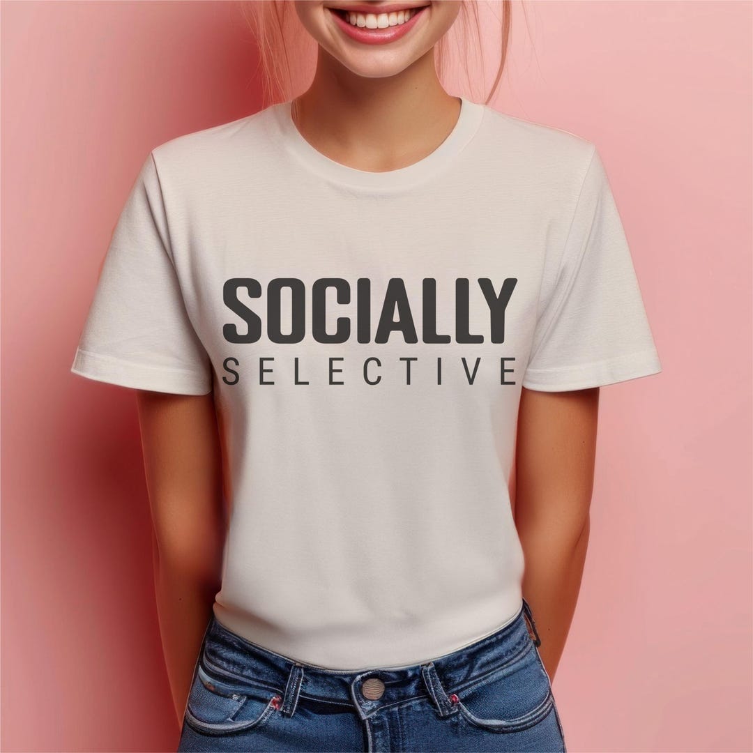 Socially Selective, Anti-social Shirt, Sarcastic Tee, Funny Gift for Introverts, Funny Saying ...