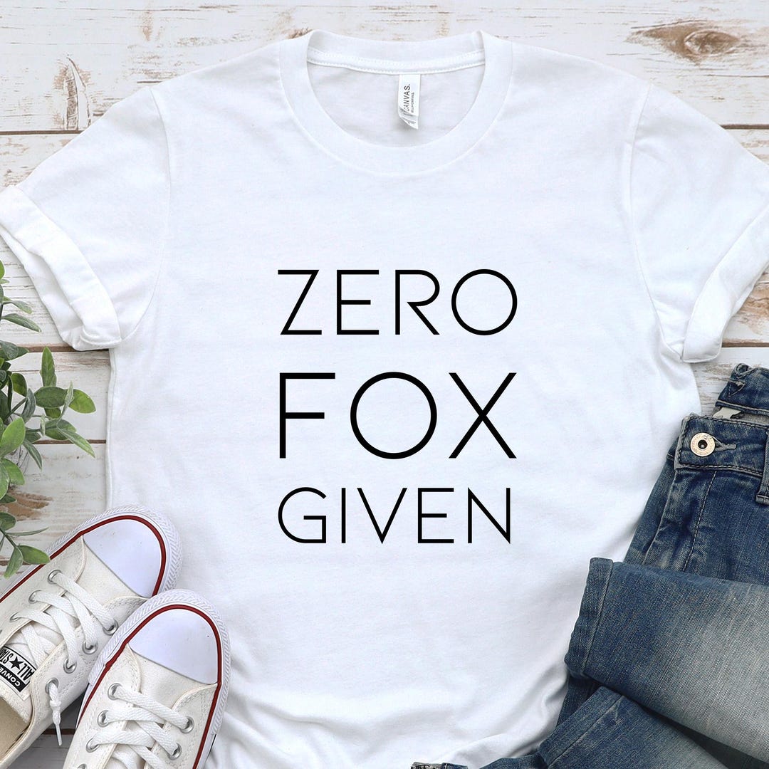 Zero Fox Given, Inappropriate Shirt, Sarcastic Unisex Tee, Funny Saying ...