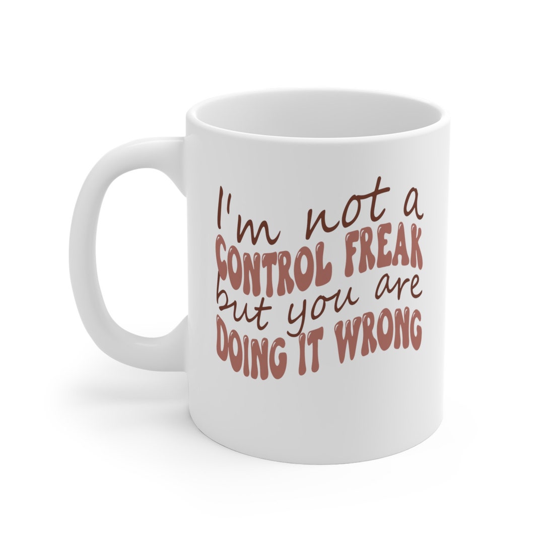 Perfect Gift, Control Freak, I'm Right, Coffee, Coffee Mug, Ceramic Mug ...