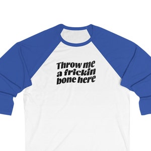 Throw Me A Frickin Bone Here Unisex Three-quarter Sleeve Baseball Tee - Etsy