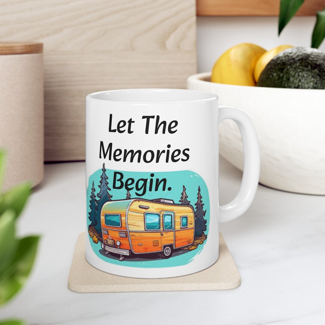 Let the Memories Begin. Camping Mug. Ceramic Mug, (11oz) - Etsy