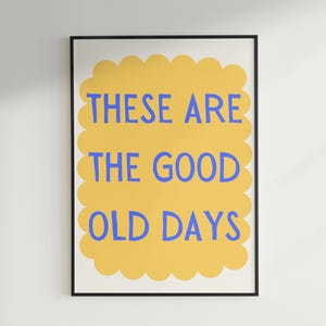 These Are the Good Old Days Poster/art Print A5 A4 A3 Unframed ...