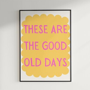 These Are the Good Old Days Poster/art Print A5 A4 A3 Unframed ...