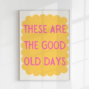 These Are the Good Old Days Poster/art Print A5 A4 A3 Unframed ...