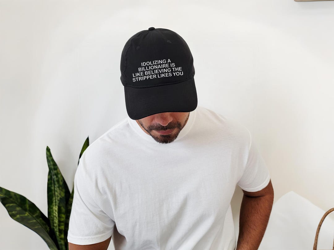 Idolizing a Billionaire Embroidered Hat - Funny Anti-capitalism Cap ...