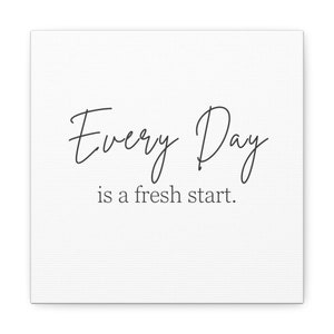 Every Day is A Fresh Start Modern Canvas Art Inspirational Quote ...
