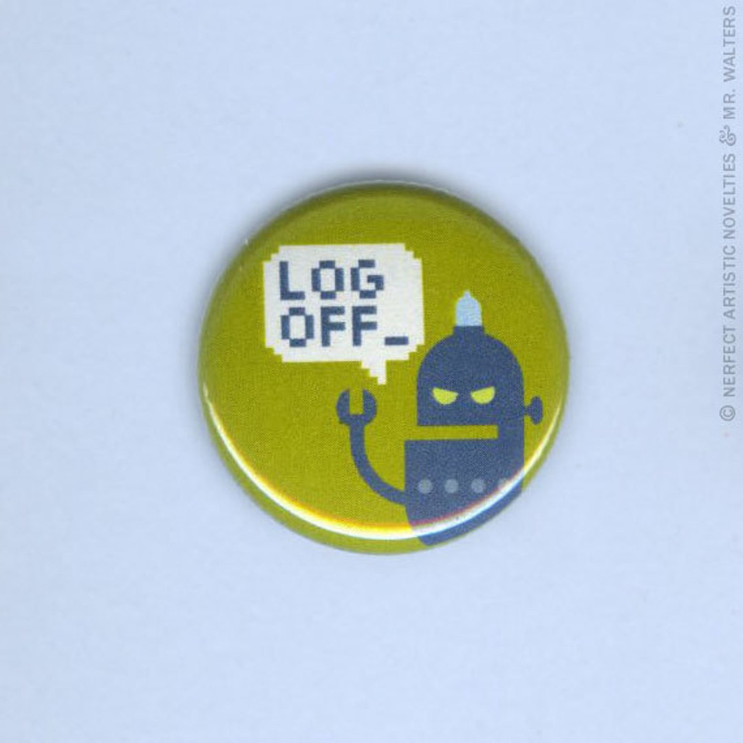 Log off 1" Pin-back Button - Etsy