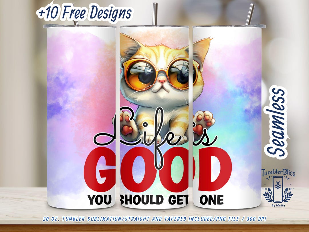 Life is Good Cat Tumbler Wrap PNG You Should Get One 20 Oz Skinny ...
