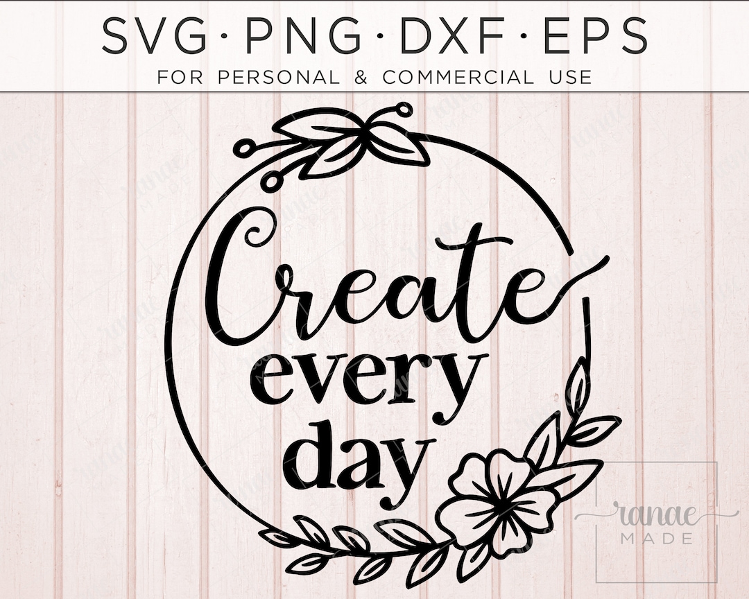 Create Every Day Svg, Girly Svg, Crafter Motivation, Feminine, Boss ...