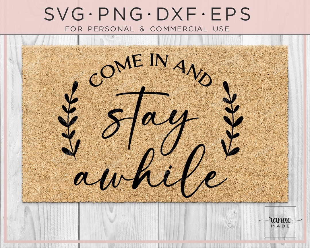 Come in and Stay Awhile Svg, Doormat Stencil, Welcome, Home Decor ...