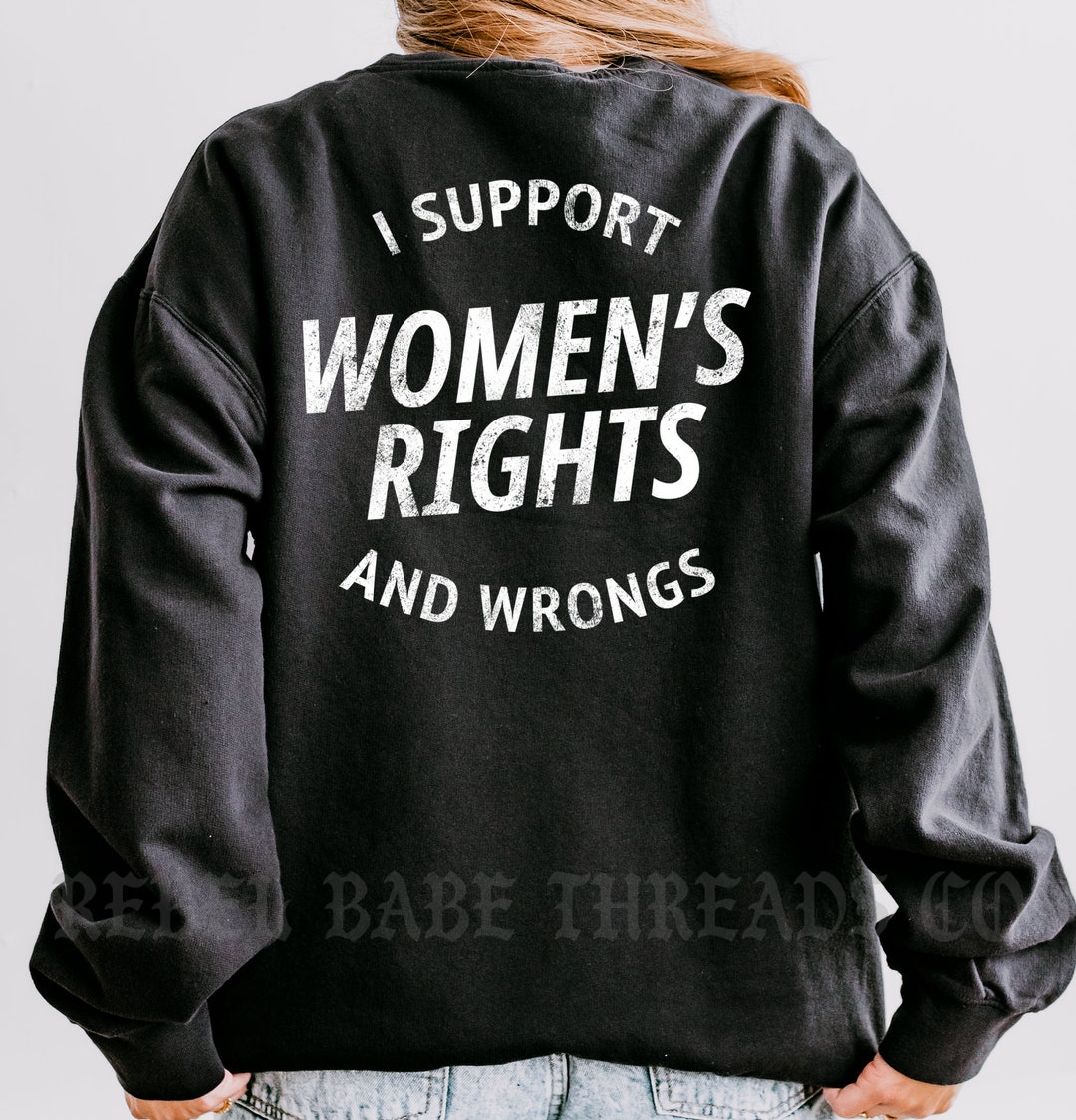 I Support Women's Rights and Wrongs - Etsy