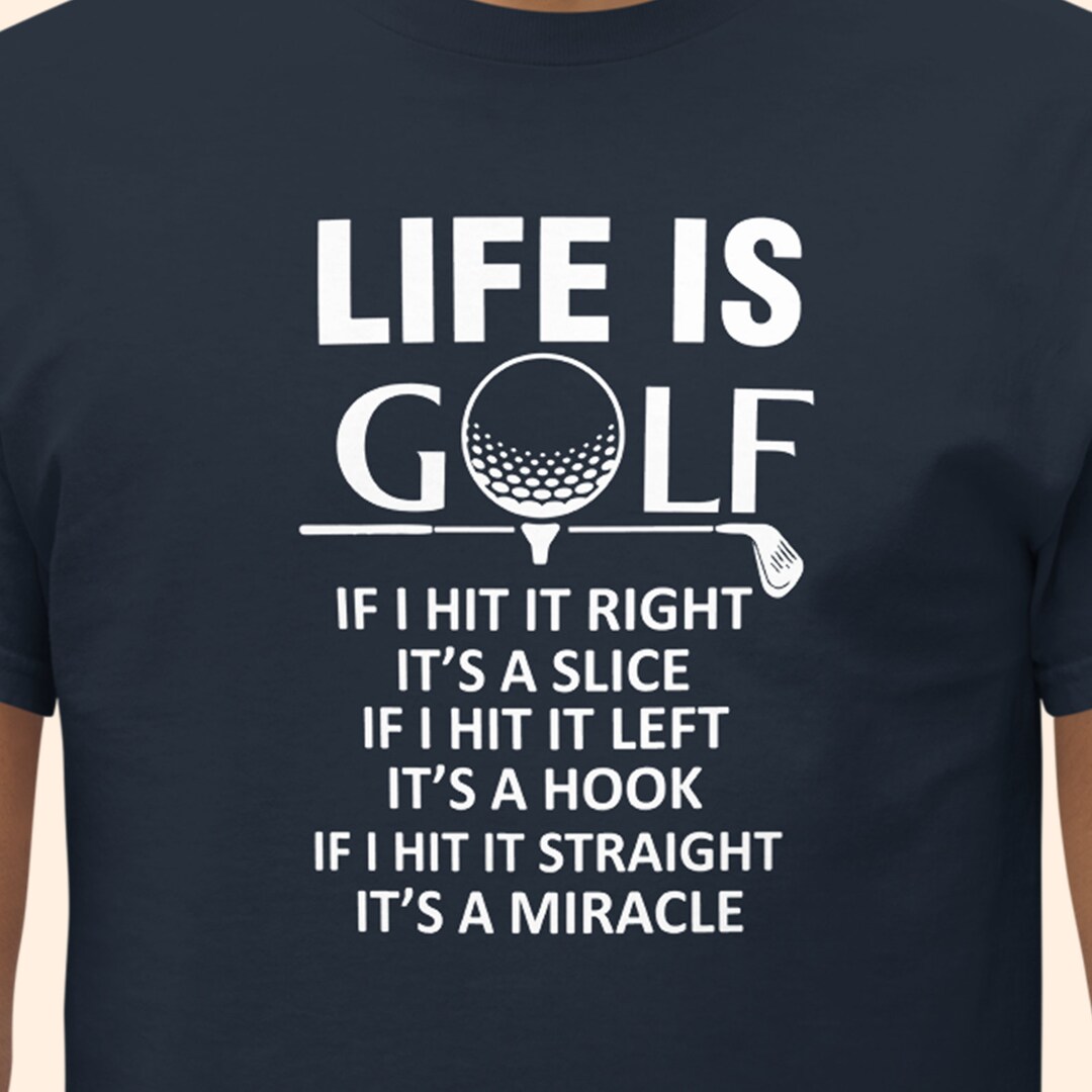 Life is Golf T-shirt Funny Golfing Quote Tee for Men and Women Golfer's ...