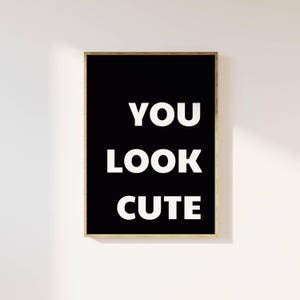 You Look Cute Poster, Bold Black Typography, Minimalist Wall Art ...