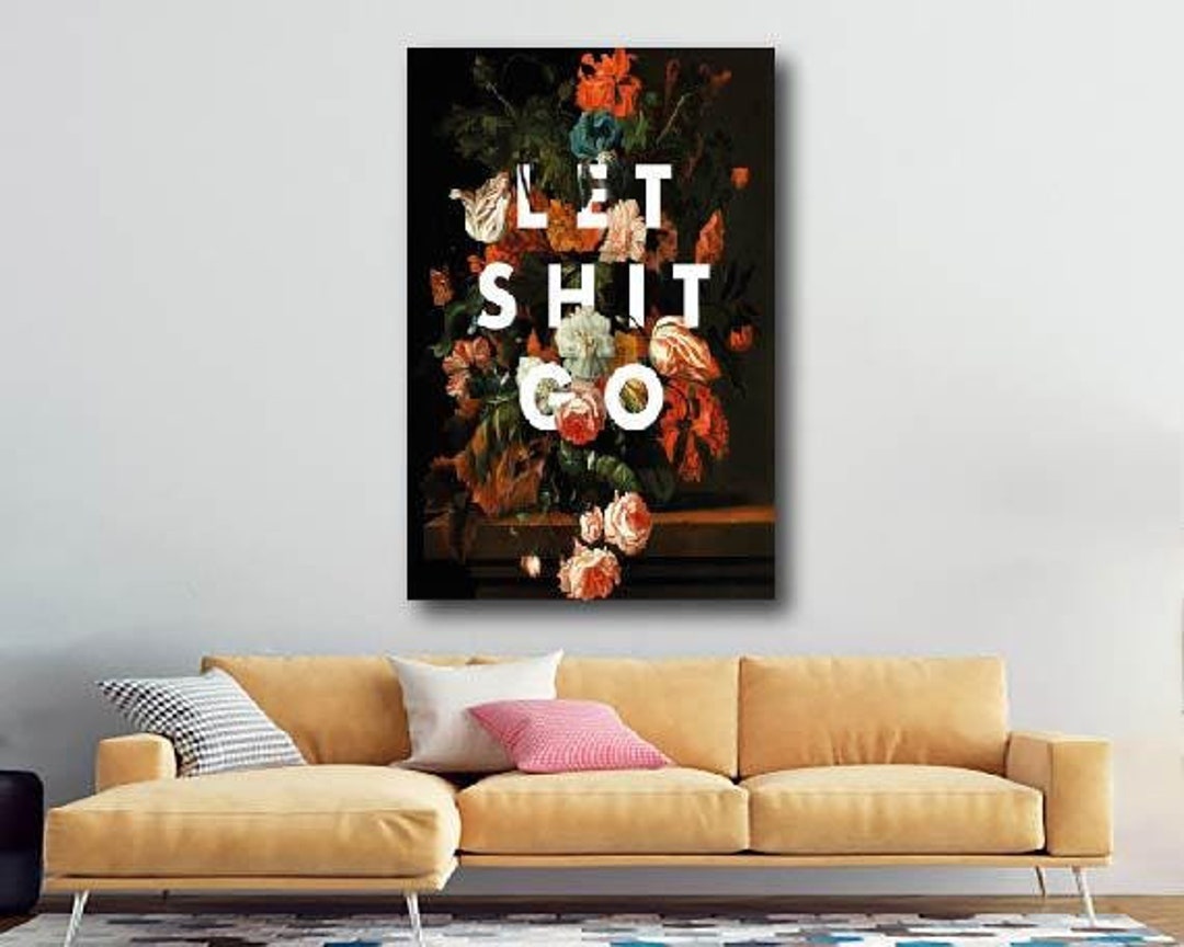 Let Shit Go Motivational Quote Canvas Poster Print, Sassy Art Print ...