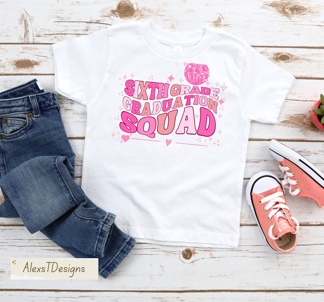 Sixth Grade Graduation Squad Shirt, Last Day of School T-shirt, End of ...