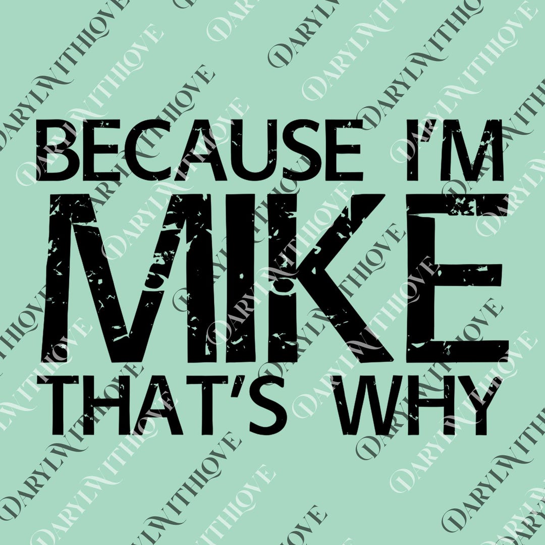 Funny Graphic Png, Because I'm Mike That's Why Png, Humorous Png, Cool ...