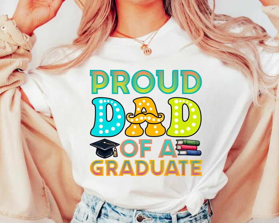Proud Dad of A Graduate Png, Graduation Png, End of School, Graduation ...