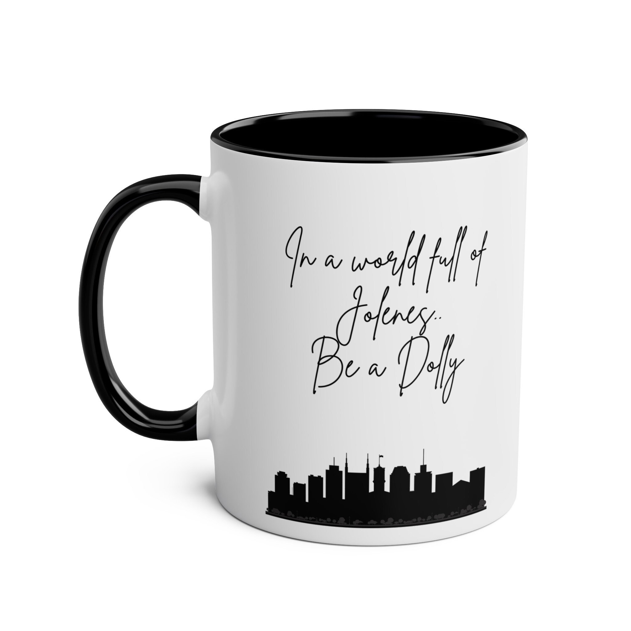 In a World of Jolenes, Be a Dolly. Two-tone Coffee Mug, 11oz, Country ...
