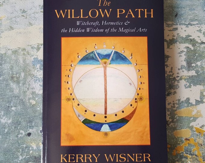 The Willow Path by Kerry Wisner. Witchcraft, Hermetics & the Hidden ...