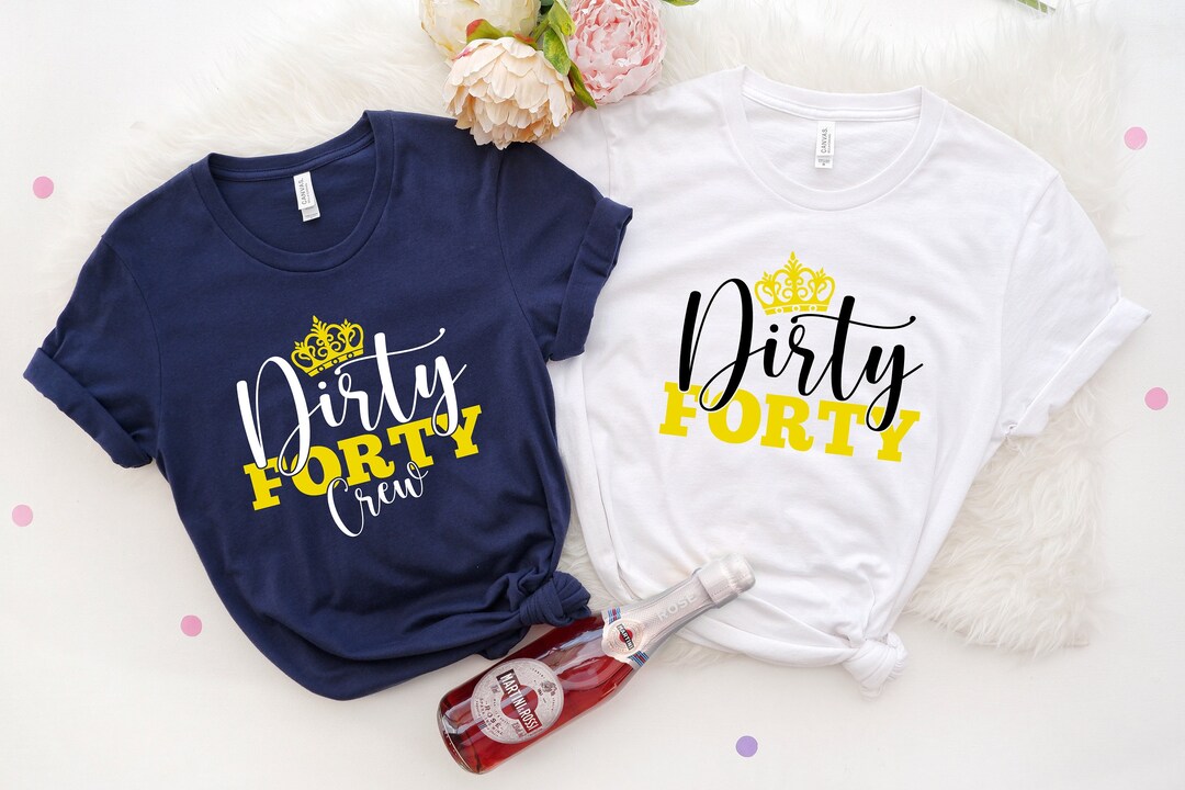 40th Birthday Shirt, Dirty Forty Shirt, 40th Birthday Queen Shirt ...