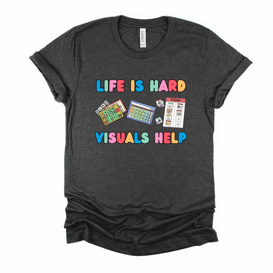 Life is Hard Visuals Help T-shirt, SLP Shirt, Visuals Shirt, PECS Shirt ...