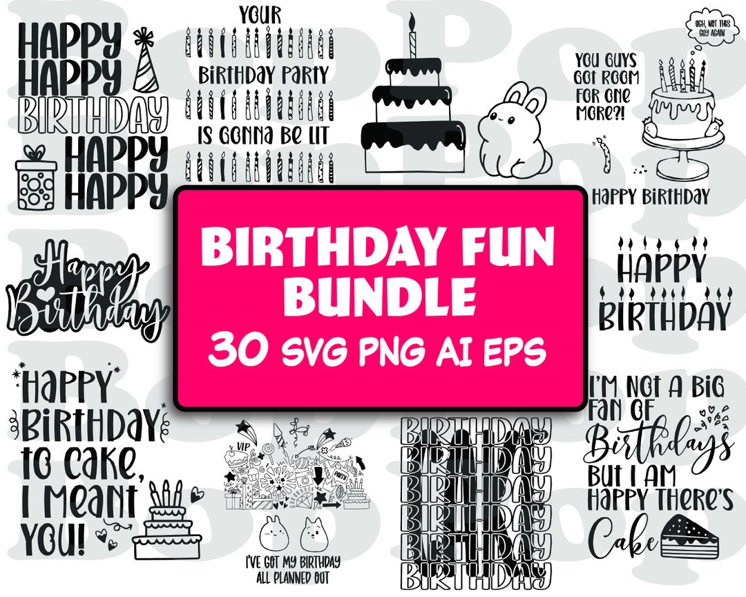 Happy Birthday Svg Bundle Birthday Svg Birthday Fun Svg Birthday