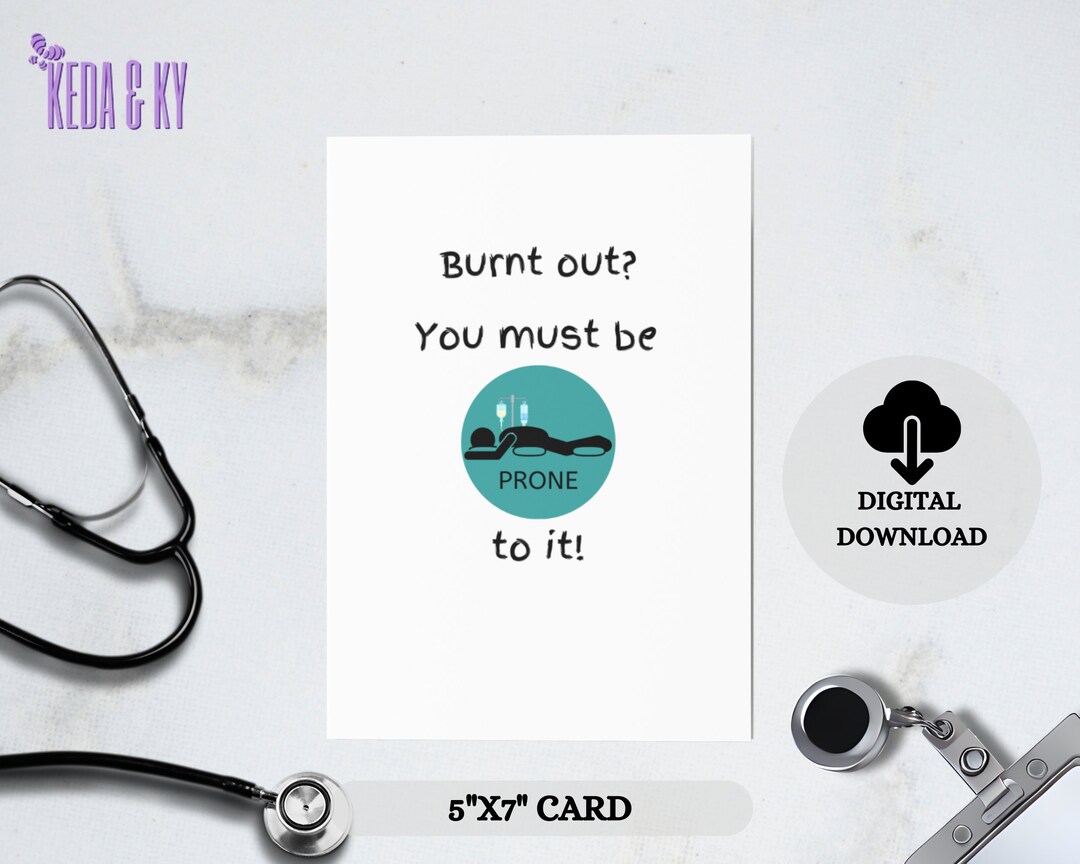 PRINTABLE Funny Medical Greeting Card - Burnt Out? You Must Be PRONE to ...
