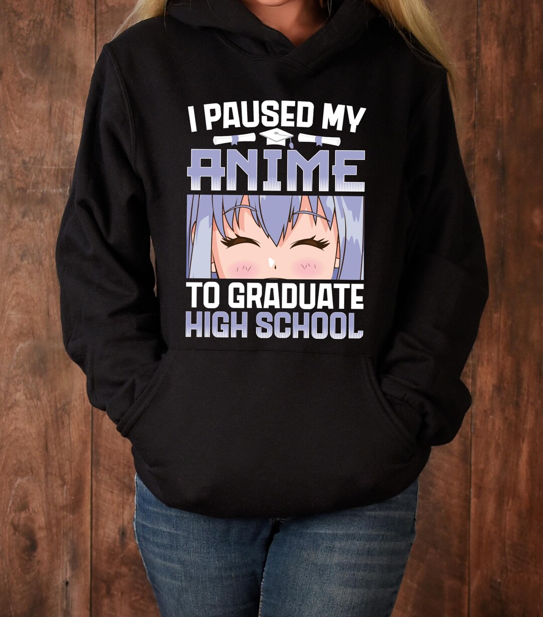 Funny Anime Graduation Hoodie, Pause Anime to Graduate Hoodie, High ...