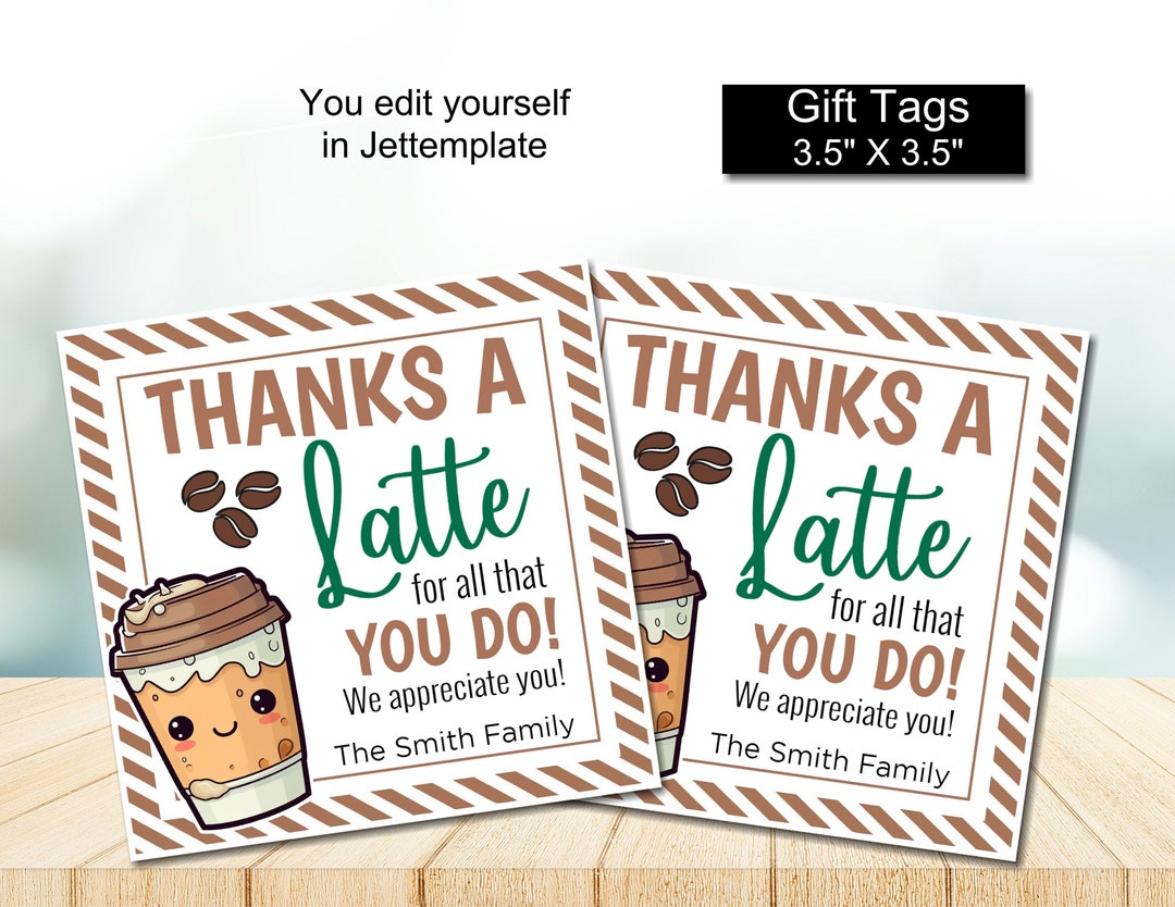Editable Thanks a Latte for All You Do Gift Tag, Teacher Staff Employee ...