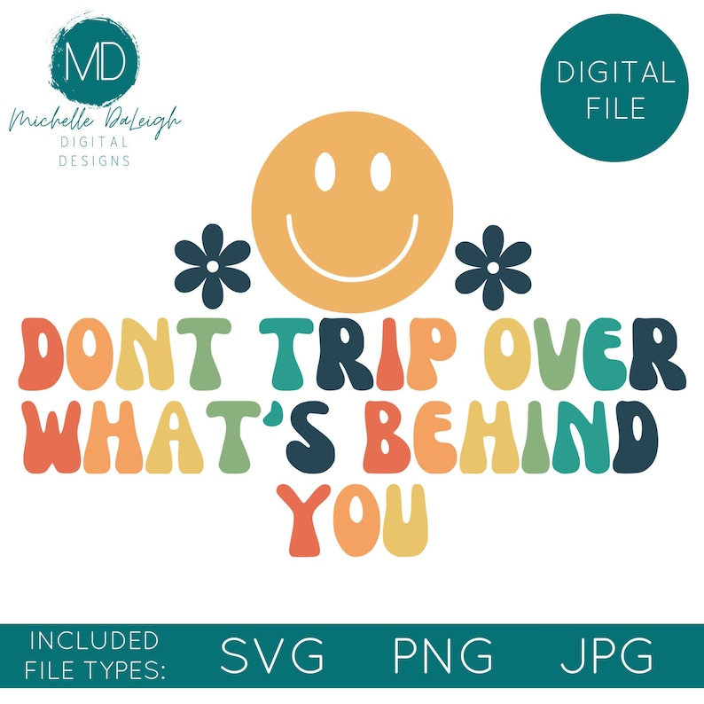 Dont Trip Over Whats Behind You SVG Don't Trip Svg Png Happy Face Good ...