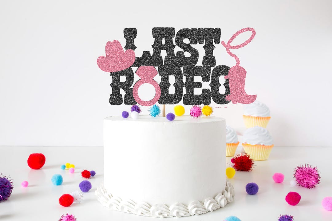 Last Rodeo Cake Topper, Bachelorette Western Cake Topper, Cowgirl Cake ...
