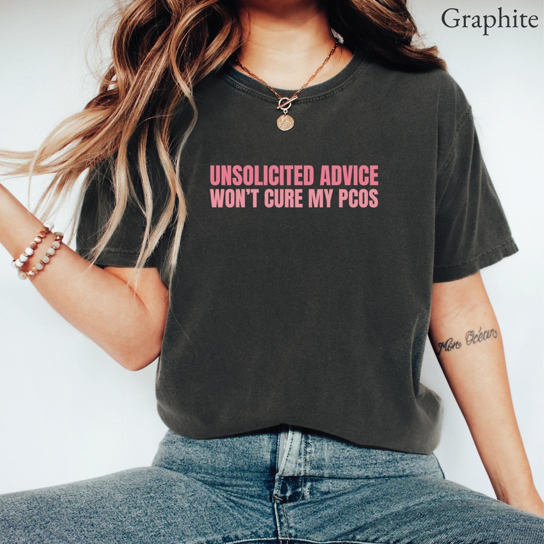 Unsolicited Advice Won't Cure My PCOS Comfort Colors Shirt, Funny ...