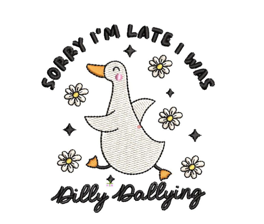 Cute Goose Embroidery Design, Funny Sorry I'm Late Quote, Daisy Floral ...