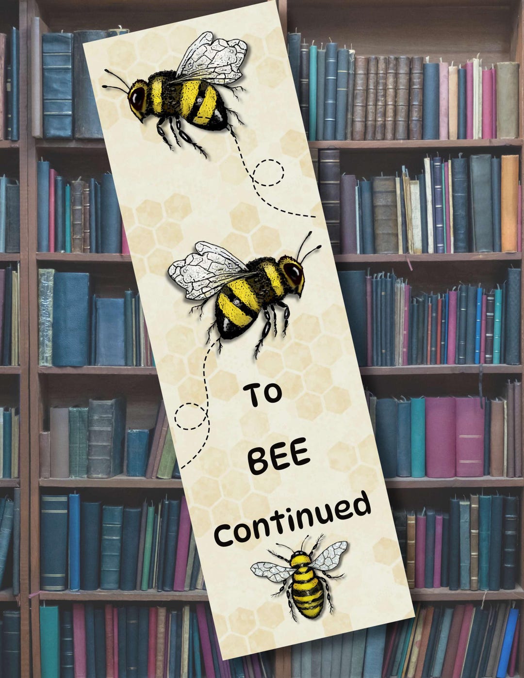 PRINTABLE BOOKMARK, to Bee Continued, With Artwork of Bumble BEES, Make ...