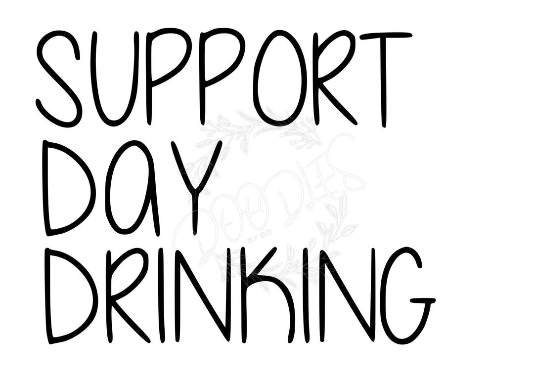 Support Day Drinking SVG PNG JPEG Digital Download File - Etsy