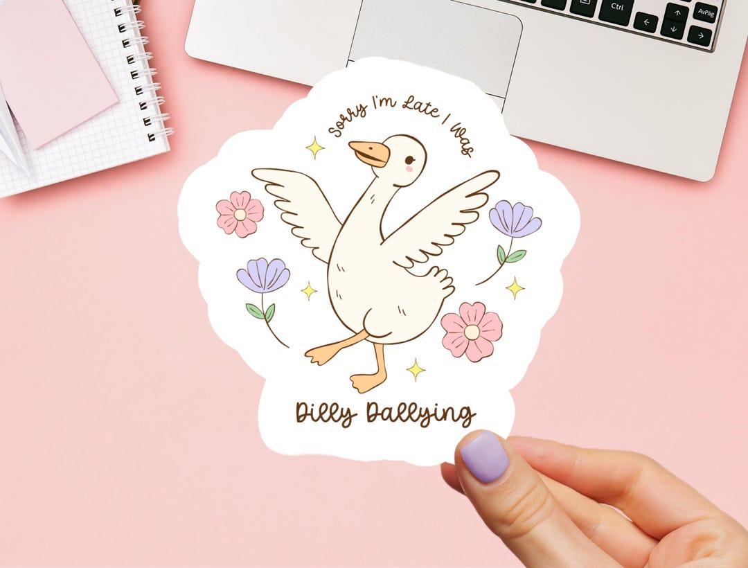 Funny Goose Sticker | Sorry I'm Late I Was Dilly Dallying | Silly Goose ...