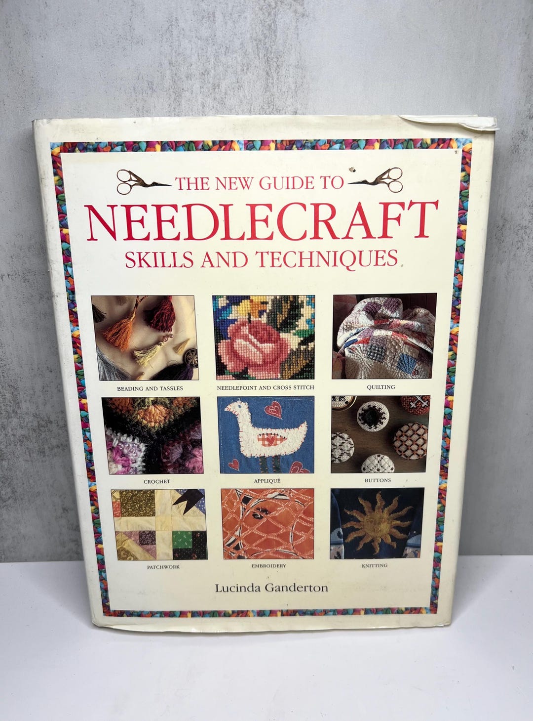 The New Guide to Needlecraft Skills and Techniques by Lucinda Ganderton ...