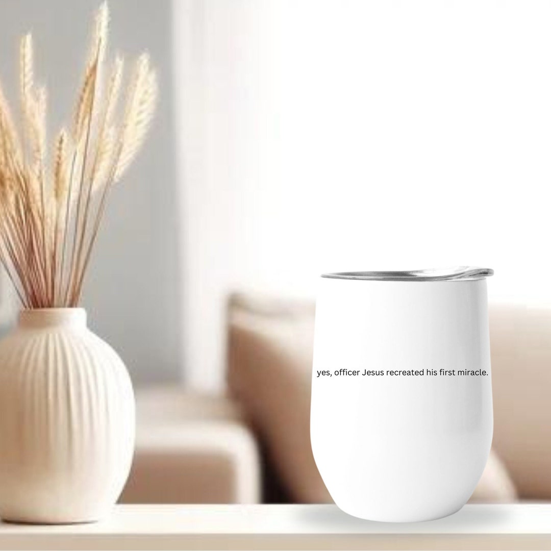 Yes Officer, Jesus Recreated His First Miracle, Chill Wine Tumbler - Etsy