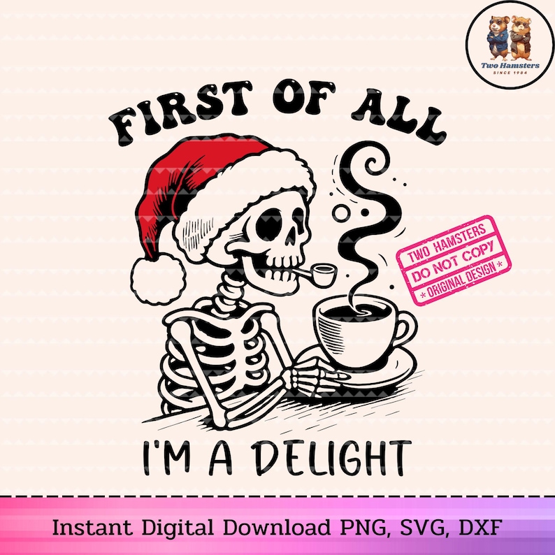 First of All I'm A Delight SVG PNG Shirt/sweatshirt, Santa Skeleton ...