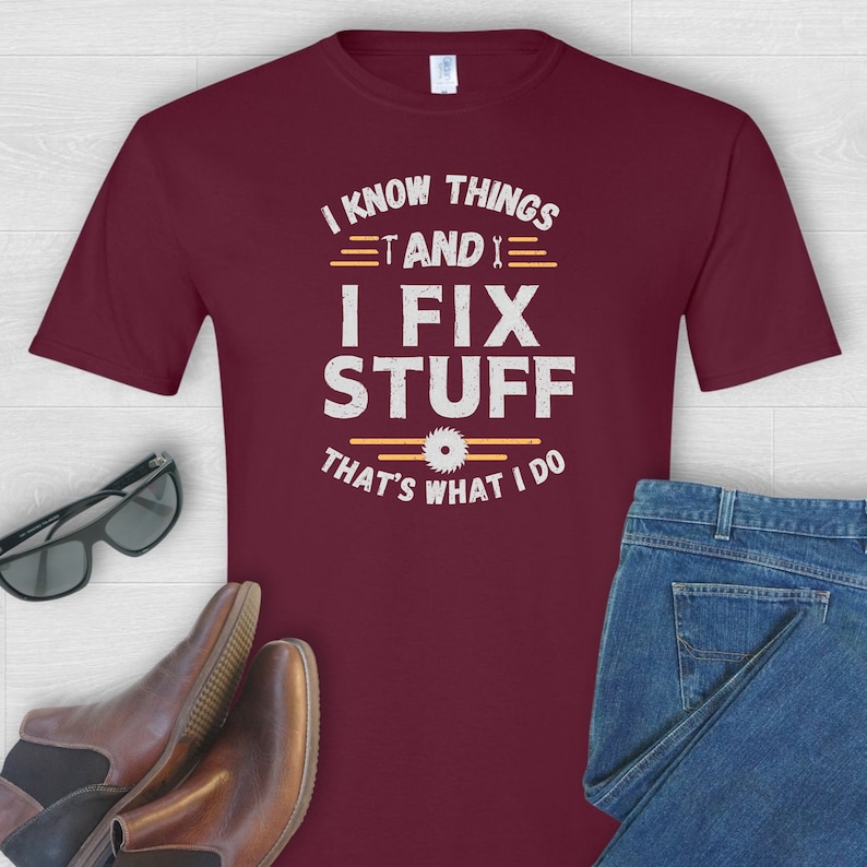 Funny Handyman T-shirt: "i Fix Stuff, and I Know Things..." - Etsy