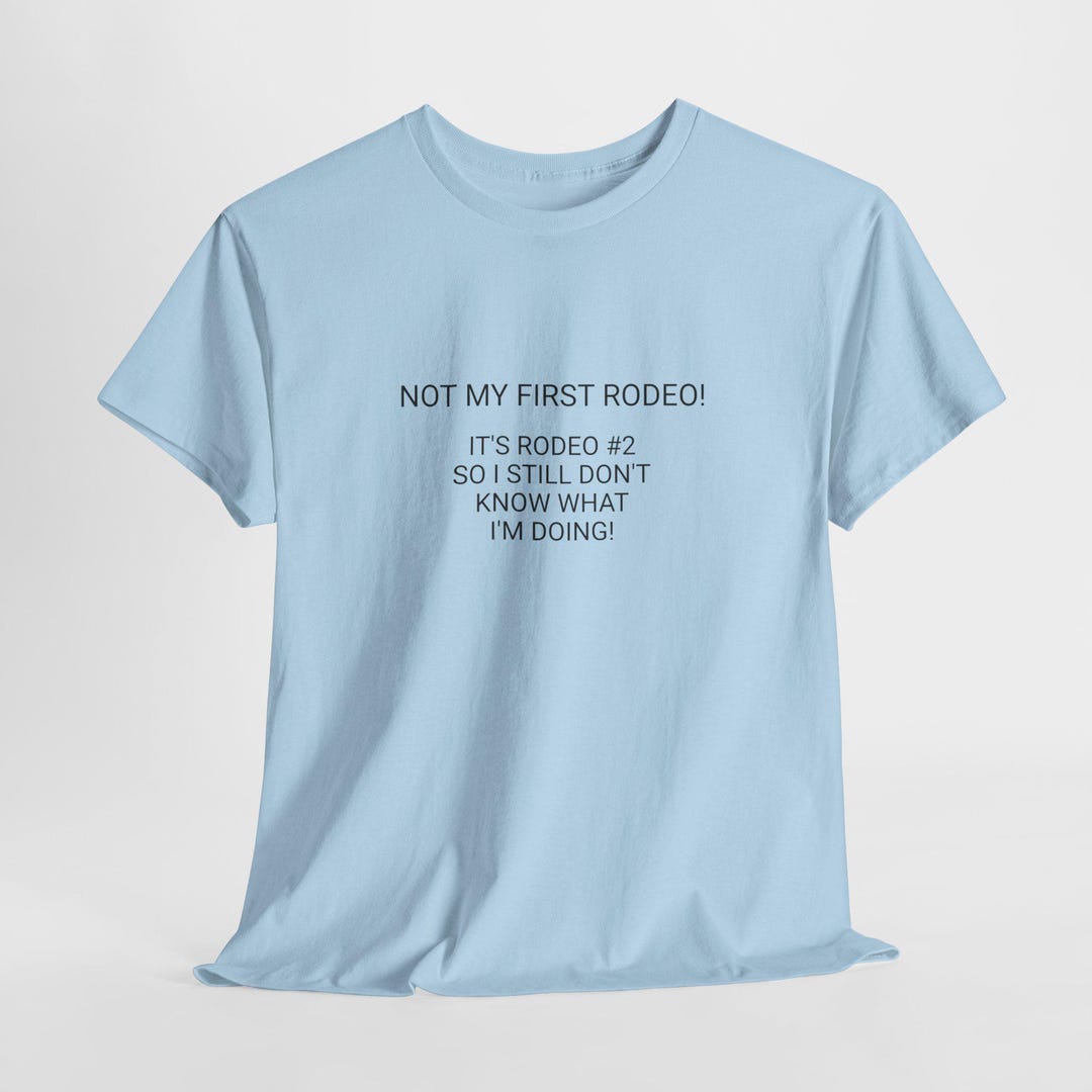 Funny Not My First Rodeo Unisex Heavy Cotton Tee, Western Humor Shirt ...