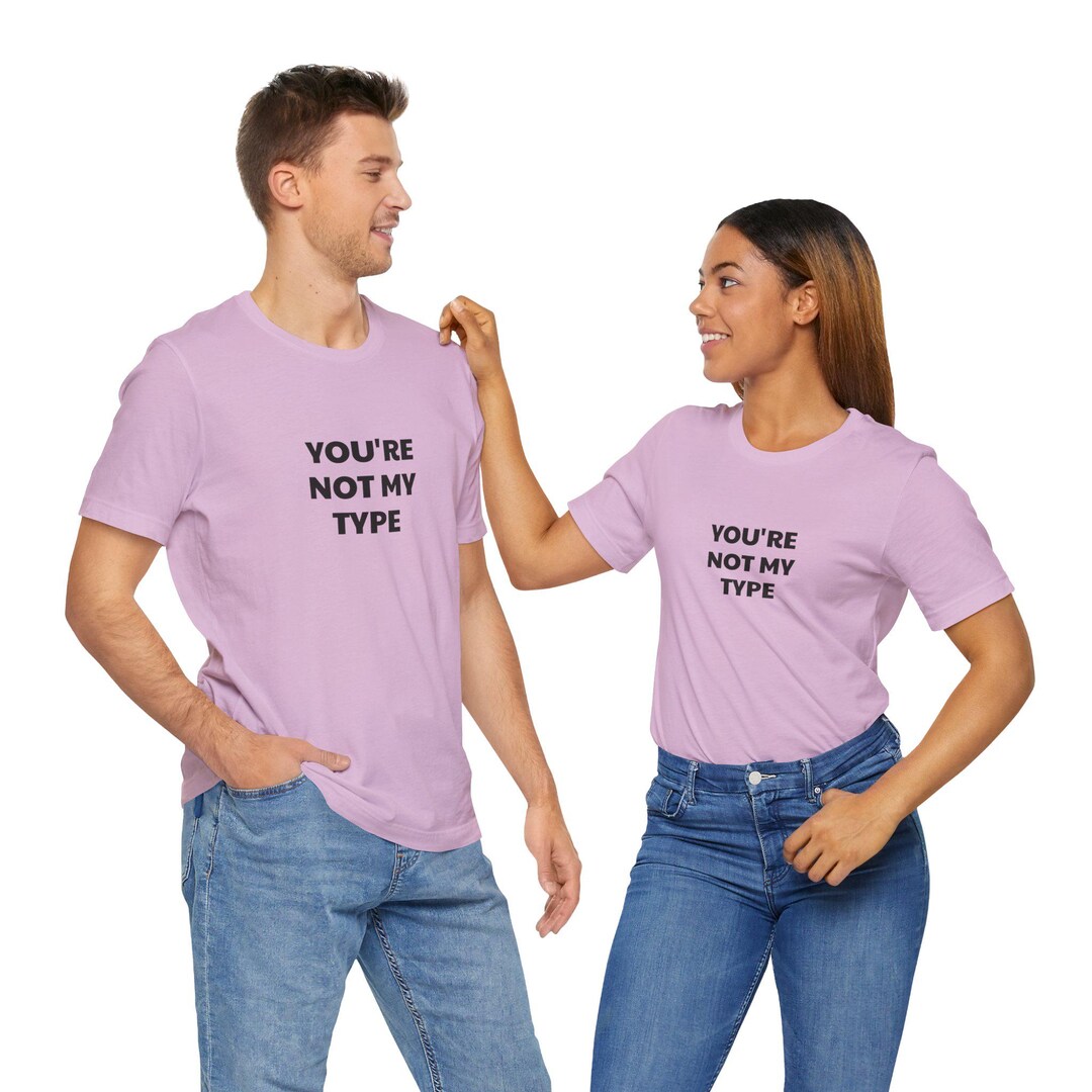 Unisex Tee, You Are Not My Type, Funny Graphic T-shirt, Sarcastic Shirt ...